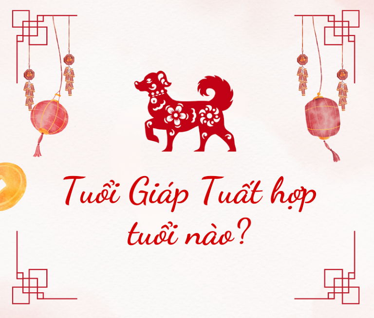 Tuổi Giáp Tuất hợp với tuổi nào để tình yêu nảy nở, sự nghiệp hanh thông