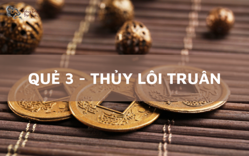 Quẻ 3 - Thủy Lôi Truân - Luận giải ý nghĩa 64 quẻ Kinh Dịch
