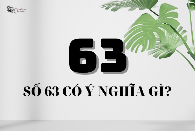 Số 63 có ý nghĩa gì? Luận giải ý nghĩa con số 63 trong sim phong thủy