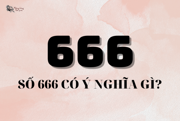 Số 666 có ý nghĩa gì? Ý nghĩa số 666 trong dãy số sim phong thủy