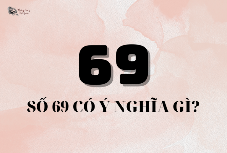 Ý nghĩa số 69 là gì? Giải mã ý nghĩa số 69 trong số sim phong thủy