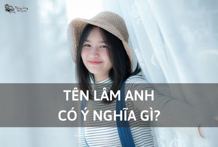 Ý nghĩa tên Lâm Anh là gì? #3 tính cách nổi bật người tên Lâm Anh