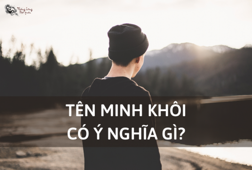 Tên Minh Khôi có ý nghĩa gì? #3 điều thú vị về người tên Minh Khôi