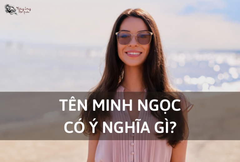 Ý nghĩa tên Minh Ngọc là gì? #3 tính cách nổi bật người tên Minh Ngọc