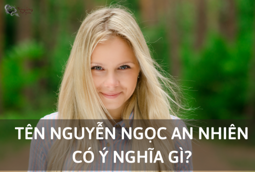 Ý nghĩa tên Nguyễn Ngọc An Nhiên là gì? #10 cách đặt tên hay cho con