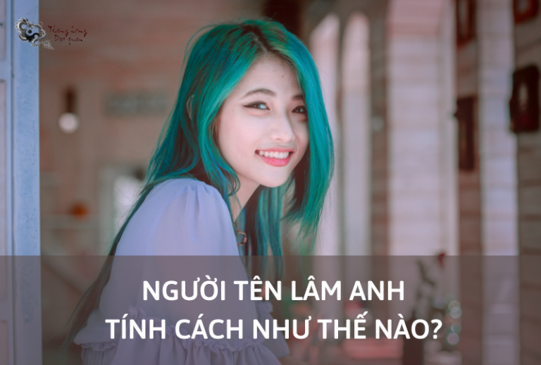 Ý nghĩa tên Lâm Anh là gì? #3 tính cách nổi bật người tên Lâm Anh